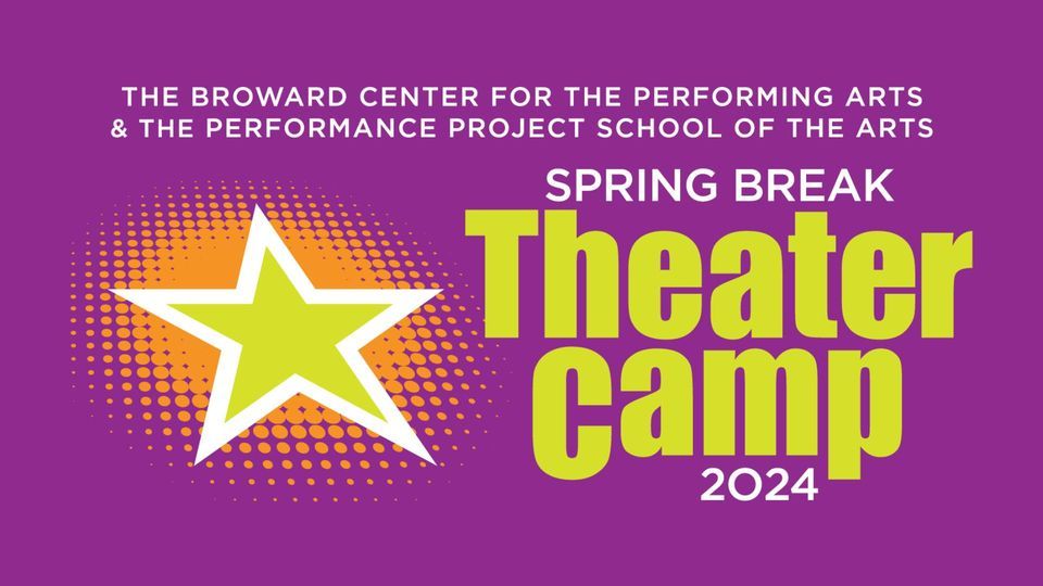 Spring Break Theater Camp 2024 at Broward Center for the Performing ...