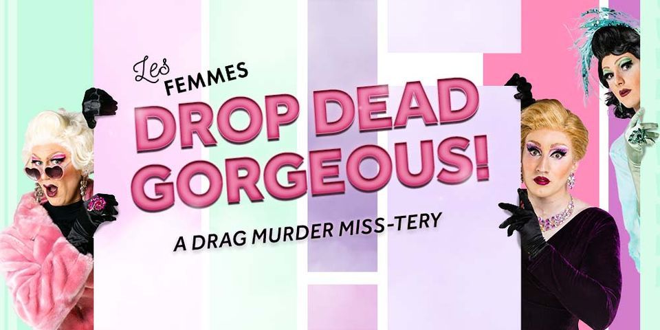 Drop Dead Gorgeous - A Drag Murder Miss-tery! at Globe Theatre ...