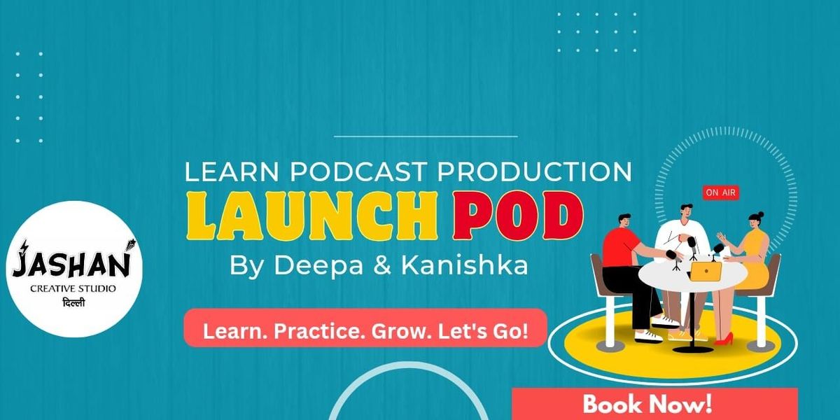 LaunchPod: Learn Podcast Production | Jashan Creative Studio: New Delhi | September 2 to October 7