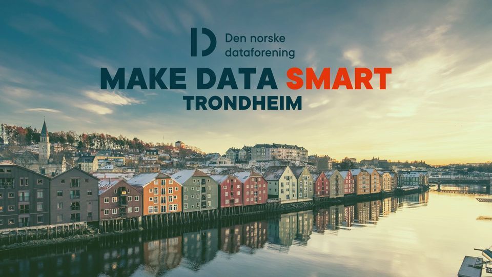 Make Data Smart | Pirsenteret, Trondheim, ST | November 23, 2022