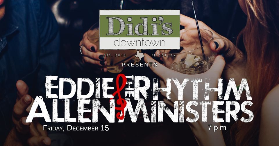Didis Downtown presents Eddie Allen & the Rhythm Ministers | Didi’s ...