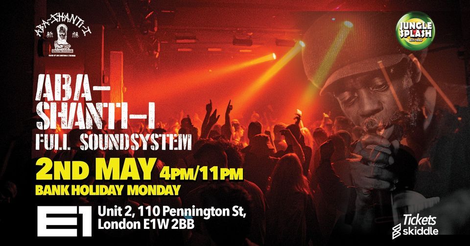 Jungle Splash Presents Aba Shanti I Full Sound at E1, London on 2nd May ...