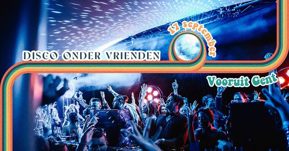 17/09 Disco Onder Vrienden - Vooruit | Kunstencentrum VIERNULVIER, Gent ...