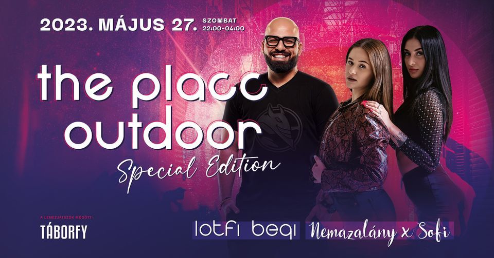 THE PLACC OUTDOOR - SPECIAL EDITION * LOTFI BEGI * NEMAZALÁNY x SOFI ...