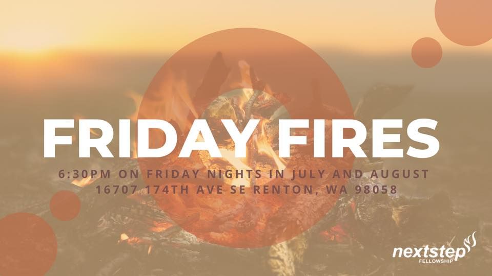 Friday Fire | NextStep Fellowship, Renton, WA | July 15, 2022