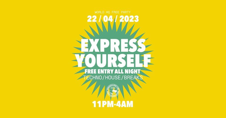 Express Yourself - World HQ / Free Techno, House & Breaks Party / Free ...