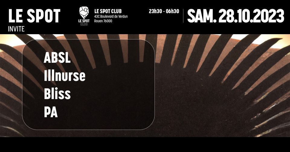 Le Spot invite: ABSL / Illnurse / Bliss / PA | Le Spot Club, Rouen, HA ...