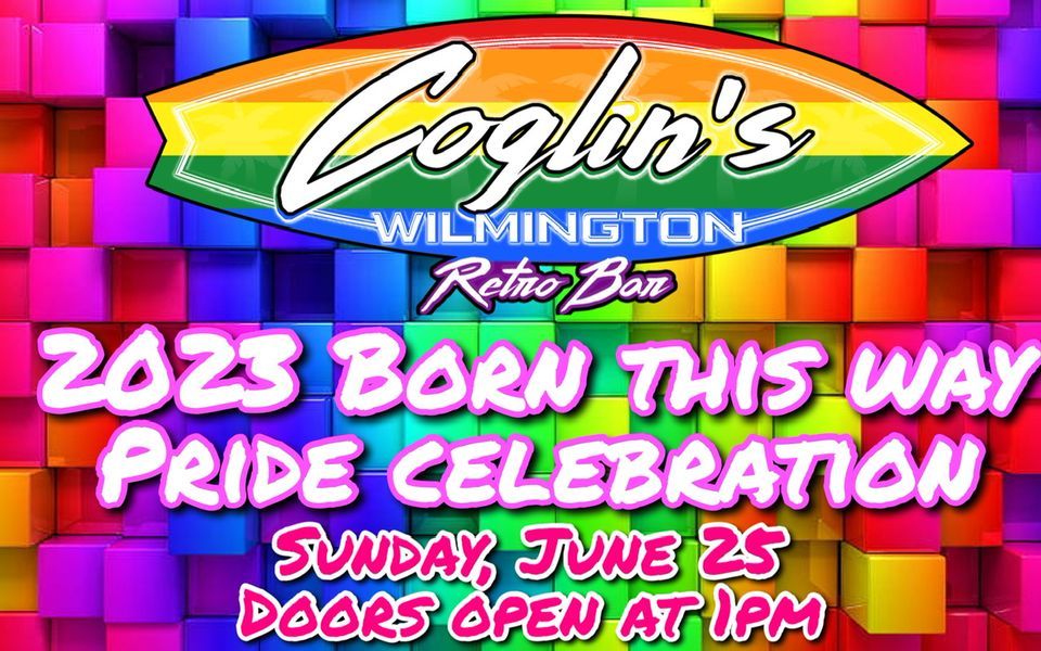 2023 Born This Way Pride Celebration | Coglin's Wilmington | June 25, 2023