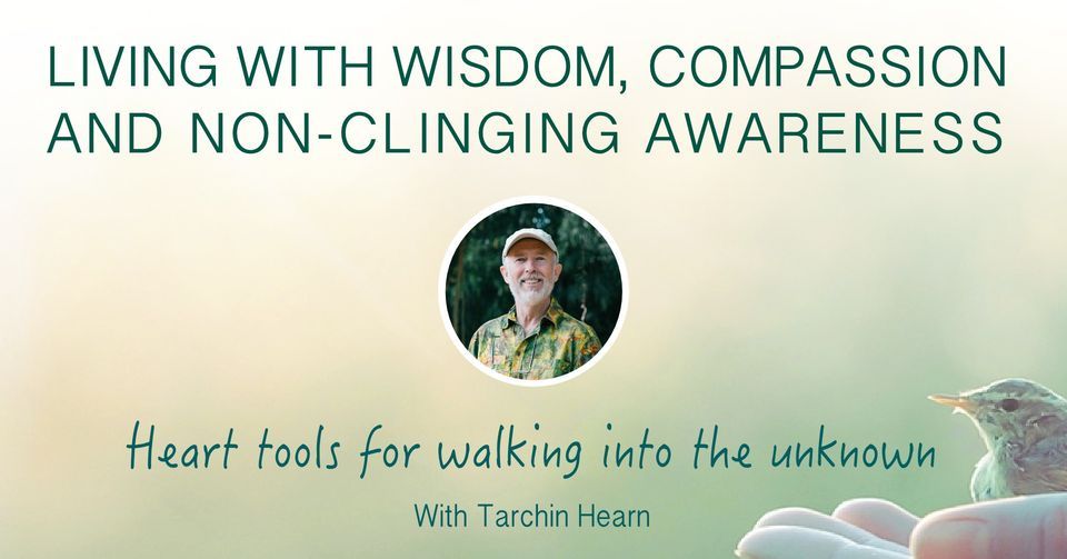 Living with Wisdom, Compassion and Non-Clinging Awareness, with Tarchin ...