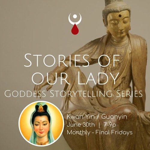Stories Of Our Lady - Kwan Yin - Monthly Goddess Storytelling | Temple ...