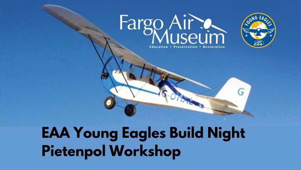 EAA Young Eagles Build Night Pietenpol Workshop | Fargo Air Museum | July 19, 2022