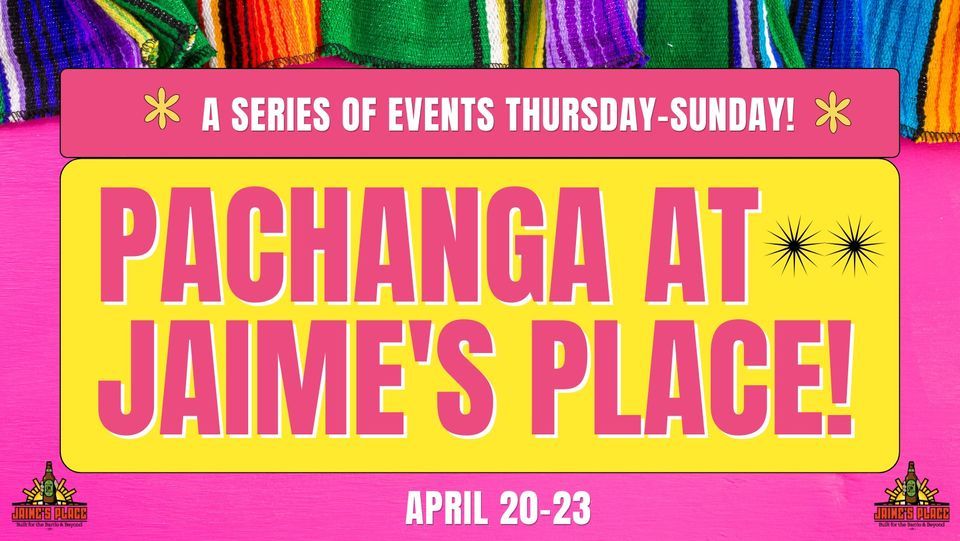 4 Day Pachanga at Jaimes Place! | Jaime's Place, San Antonio, TX ...