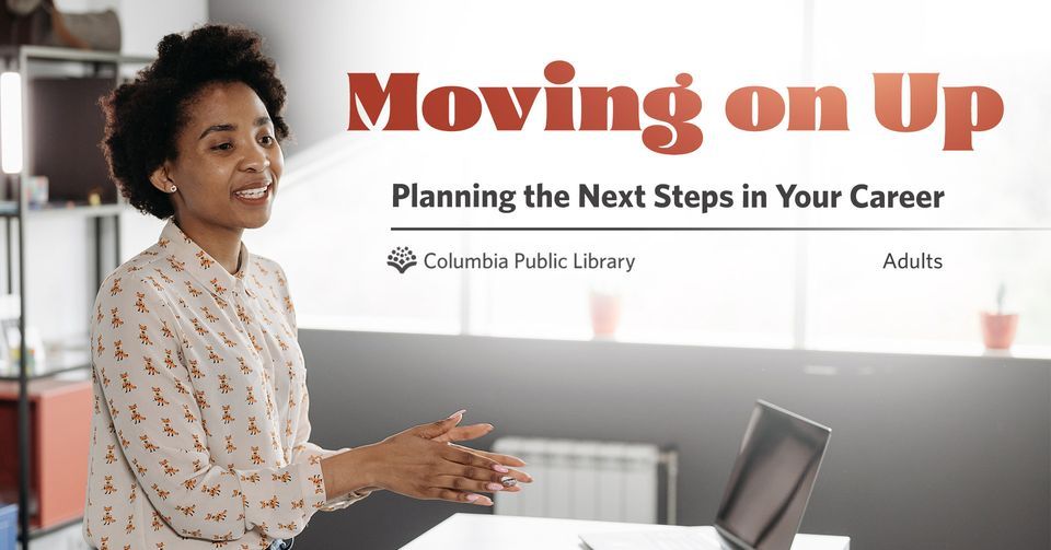 Moving on Up - Planning the Next Steps in Your Career at Columbia ...