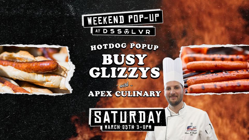 Busy Glizzys - A Hot Dog pop-up from Apex Culinary at Dssolvr ...
