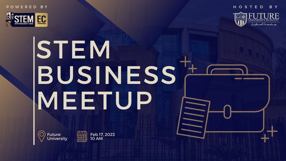 STEM Business Meetup at Future University in Egypt, Helwan on 17th ...