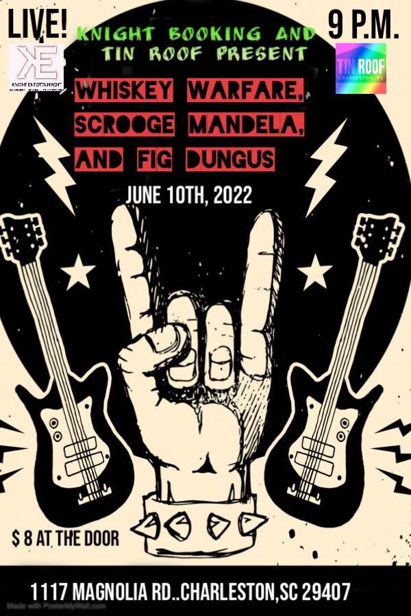Knight Booking and Tin Roof Present Whiskey Warfare, Scrooge Mandela, and Fig Dungus. $8 cover ...