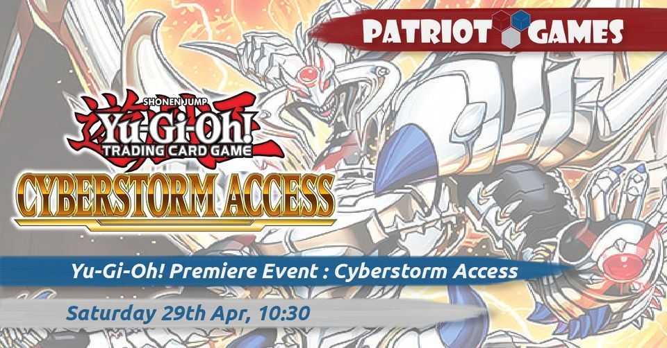Yu-Gi-Oh! Premiere Event : Cyberstorm Access | Patriot Games, Sheffield, EN | April 29, 2023