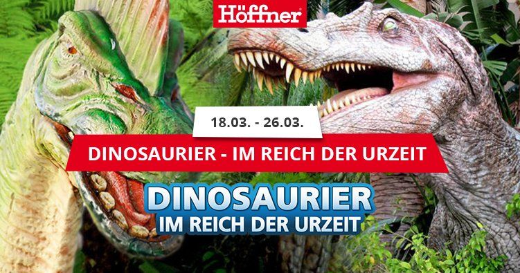 ?DINOSAURIER -Im Reich der Urzeit Ausstellung 2023?- | Möbel Höffner ...