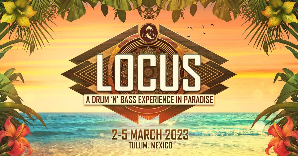 LOCUS Tulum 2023 - A Drum n Bass Experience in Paradise at Tulum Beach ...