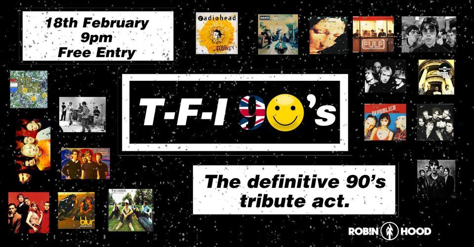 TFI-90s The definitive 90s tribute act. FREE ENTRY at Robin Hood ...
