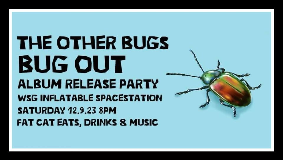The Other Bugs Album Release Party wsg Inflatable Spacestation! | Fat ...