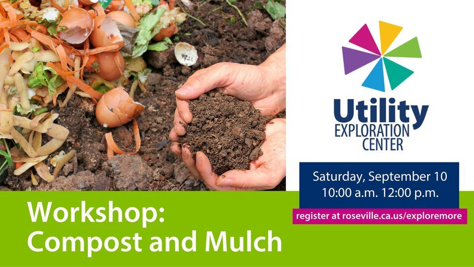 Workshop: Compost and mulch at Roseville Utility Exploration Center on ...
