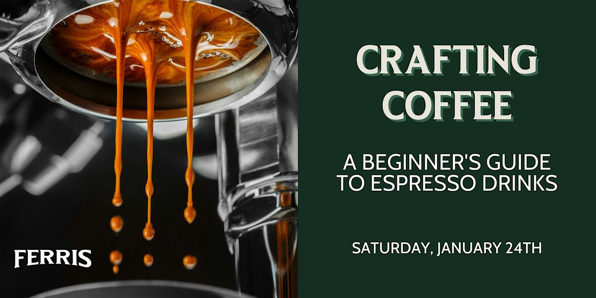 Crafting Coffee: A Beginners Guide to Espresso Drinks at Ferris Coffee ...