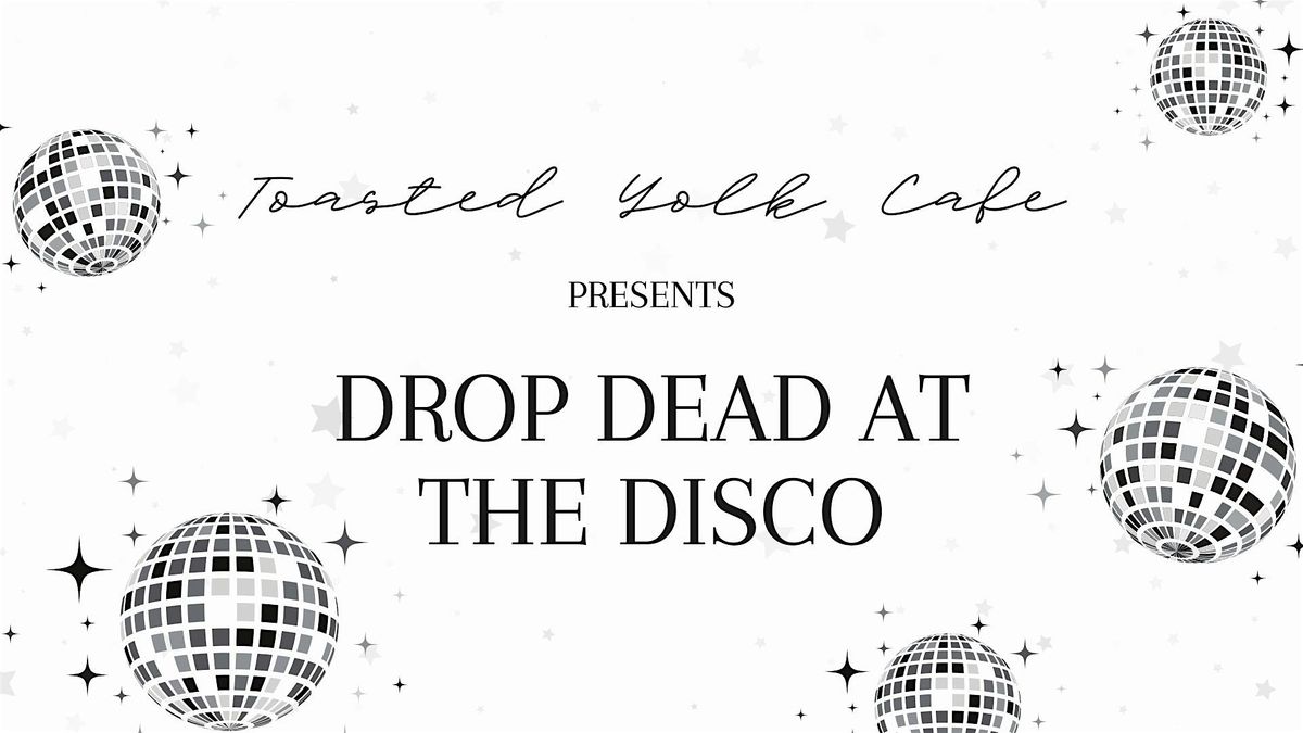 Toasted After Dark Presents: Drop Dead at the Disco at The Toasted Yolk ...