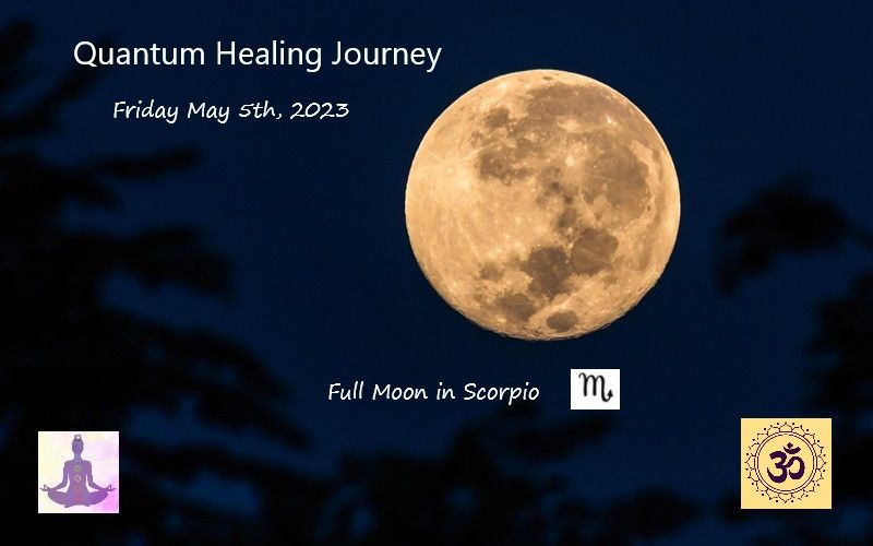 Quantum Healing Journey & Full Moon in Scorpio - Group Healing Event at ...