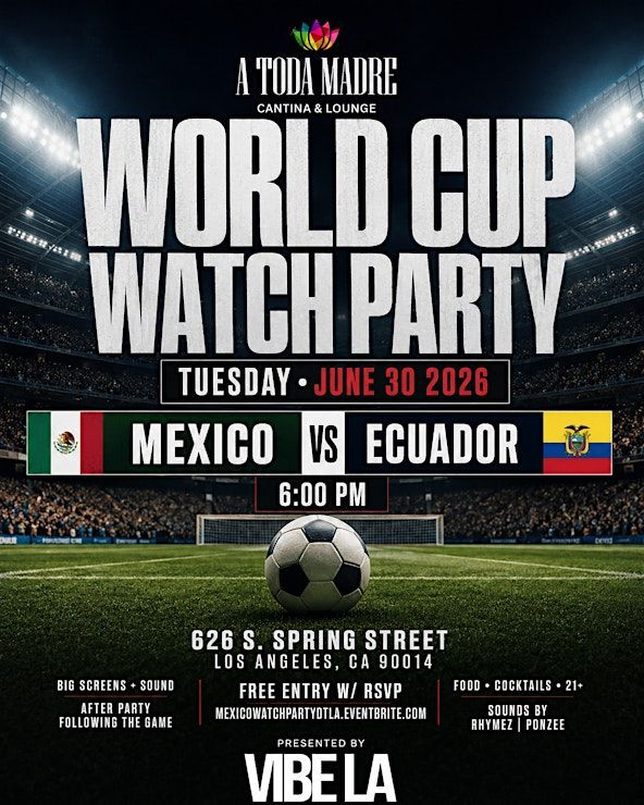 Mexico vs Ecuador World Cup Watch Party | DTLA at A Toda Madre at A ...