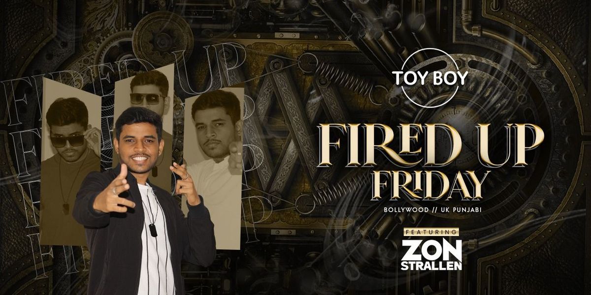 FIRED UP - FRIDAYS | Toy Boy: Bengaluru, Bangalore, KA | March 7 to ...