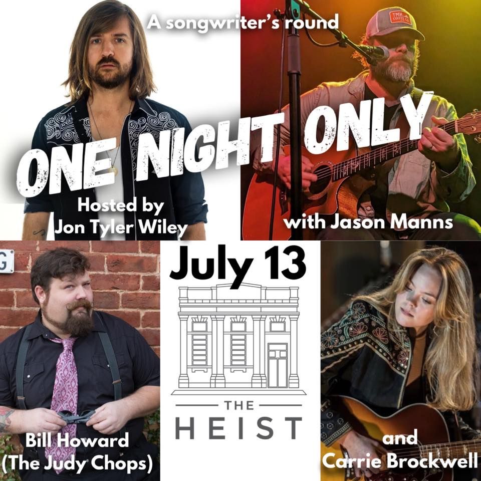 One Night Only w/ Bill Howard (The Judy Chops), Jason Manns, and Carrie Brockwell at The Heist ...