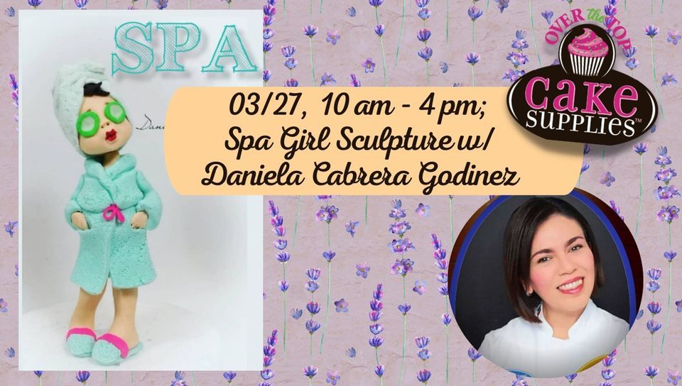 SPA GIRL SCULPTURE WITH DANIELA CABRERA GODINEZ at Over The Top Cake ...