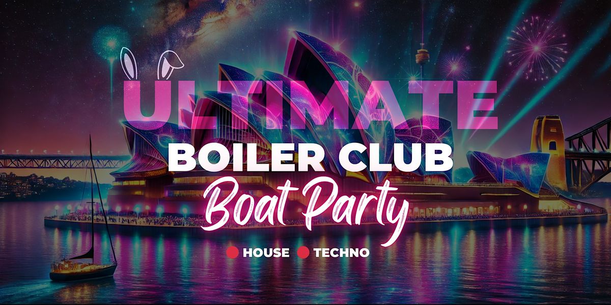The Ultimate Boiler Club Boat Party - (House & Techno Rave) at Pirrama ...
