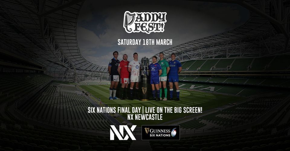 Six Nations Rugby Final Day - Live Screening! - NX, Newcastle | Paddy ...