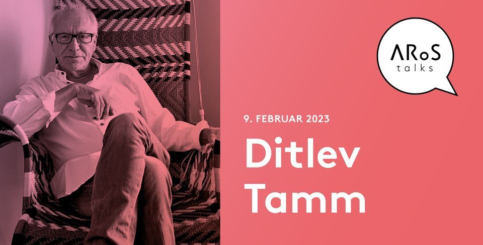 ARoS Talks / Ditlev Tamm // UDSOLGT at ARoS Aarhus Art Museum on 9th ...