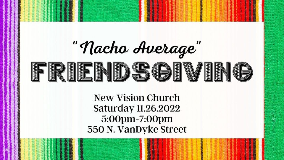 Nacho Average Friendsgiving | New Vision Church, Decatur, IL | November ...