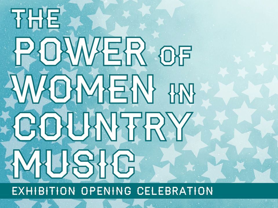 The Power of Women in Country Music Exhibition Opening Celebration ...