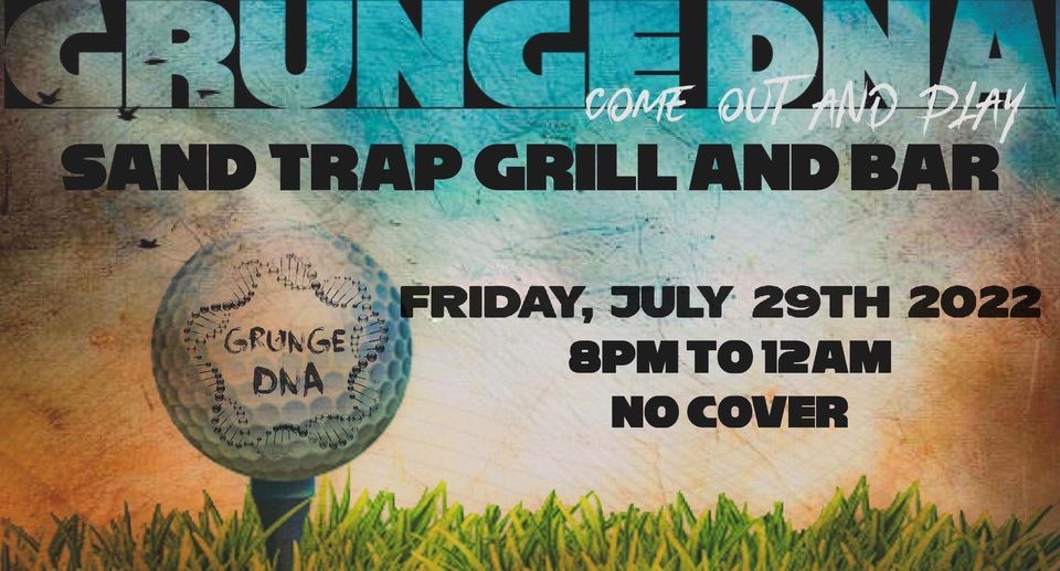 Grunge DNA at the Sand Trap Grill and Bar at The Sand Trap Grill & Bar ...