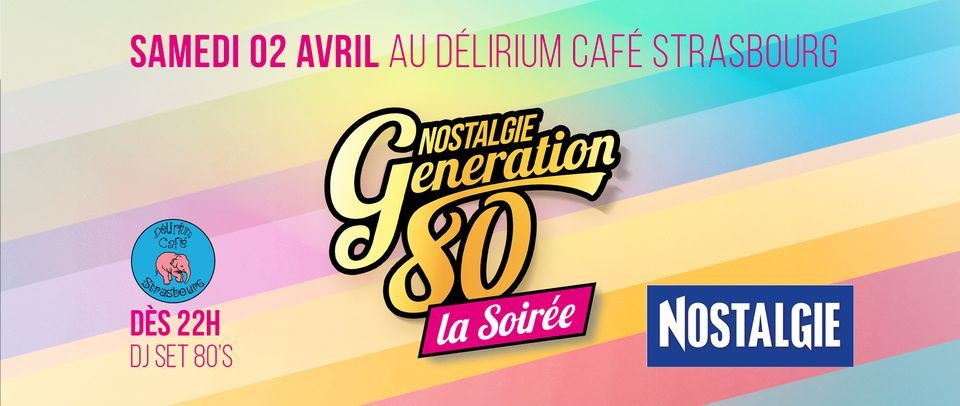 NOSTALGIE GENERATION 80 | Delirium Café Strasbourg | April 2, 2022