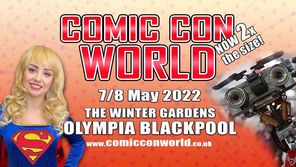 Comic Con World - Blackpool 2022 | Winter Gardens Blackpool | May 7 to ...
