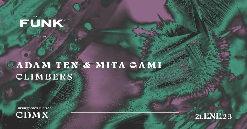 Adam Ten & Mita Gami + Climbers en #CDMX at Fünk club, Naucalpan De ...
