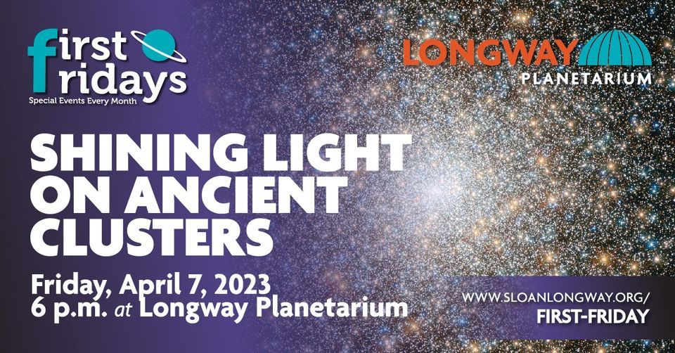 First Friday: Shining Light on Ancient Clusters at Longway Planetarium ...