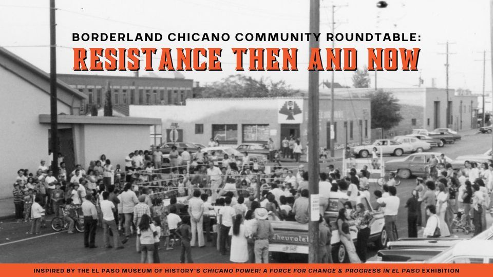 Borderland Chicano Community Roundtable: Resistance Then and Now at El ...