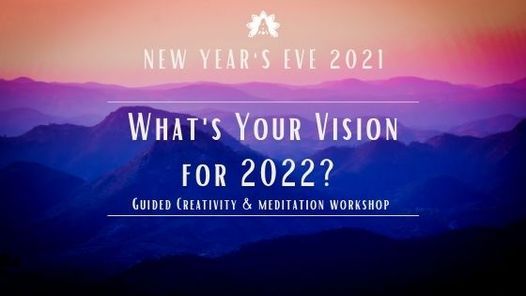 Whats your Vision for 2022? Guided Creativity and Meditation Workshop ...