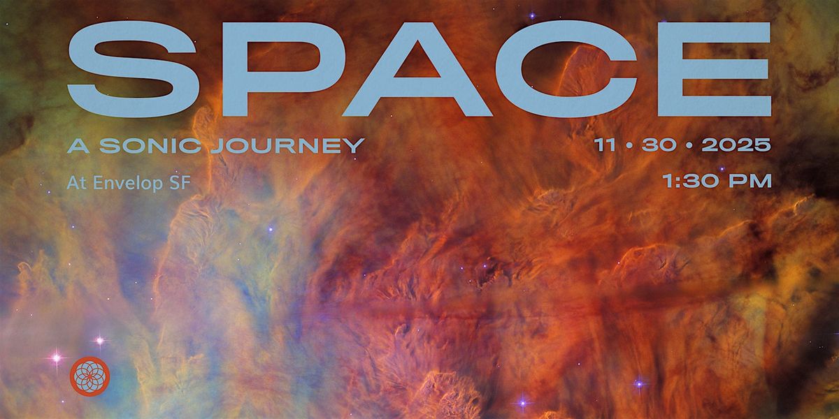 Space: A Sonic Journey | Envelop SF (1:30pm) at Envelop SF, San ...