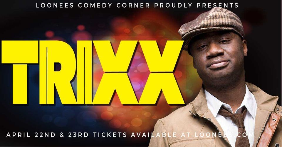 LOONEES Presents TRIXX! April 22nd-23rd | Loonees Comedy Corner ...