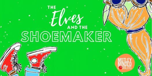 The Elves and the Shoemaker presented by Motley-Minded Cobblers at ...