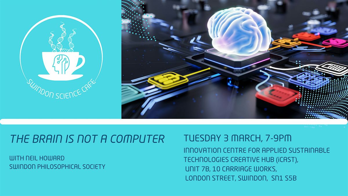 Swindon Science Cafe - The brain is not a computer, with Neil Howard at ...