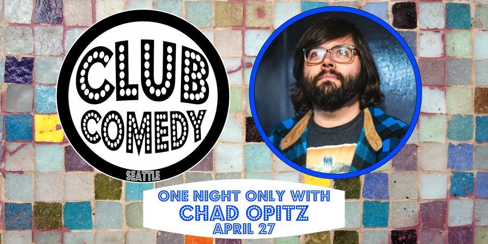One Night Only With Chad Opitz at Club Comedy Seattle April 27 8:00PM ...